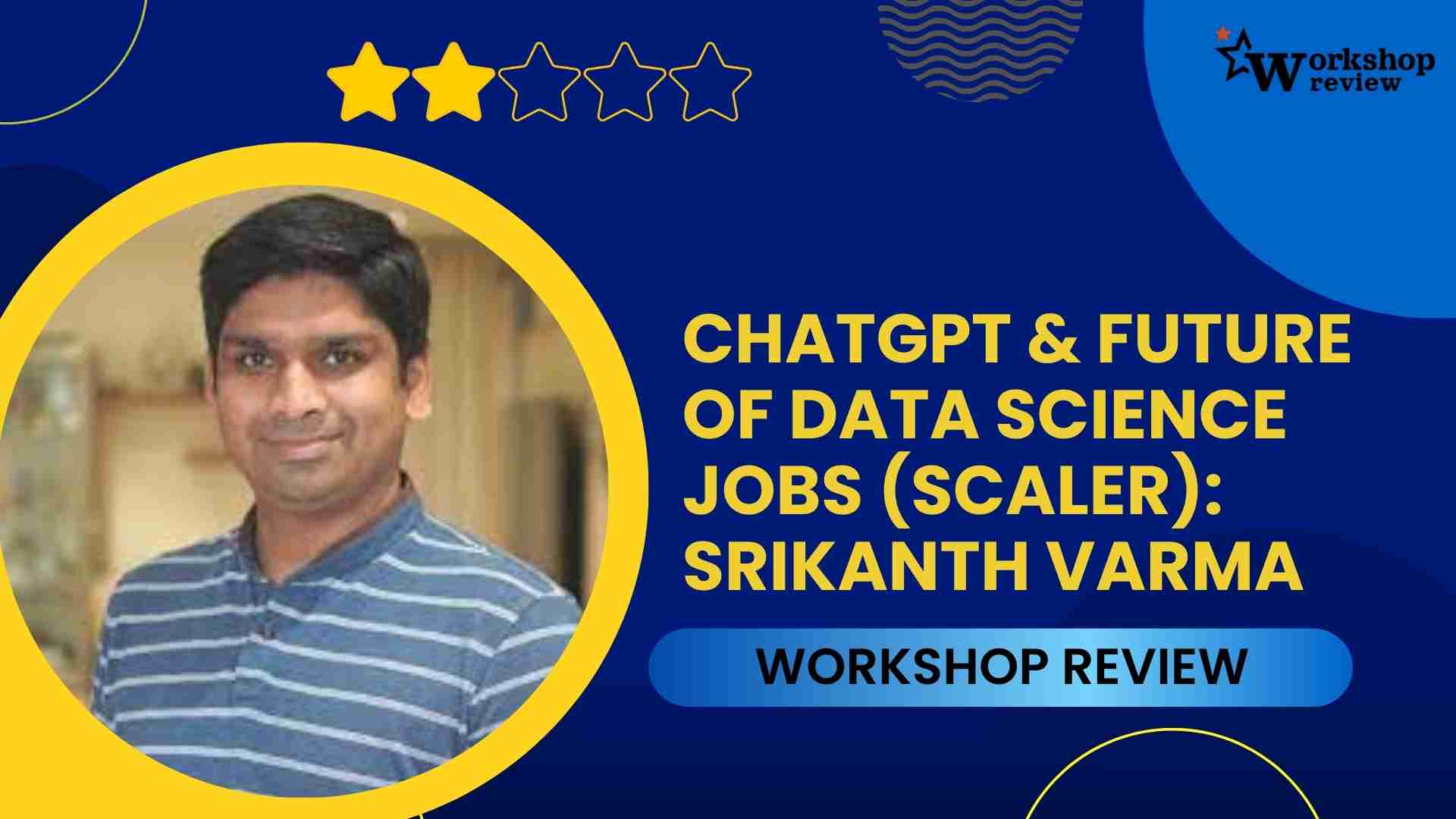 Srikanth Varma ChatGPT and Data Science jobs Workshop Review Srikanth Varma ChatGPT and Data Science jobs Workshop Review
