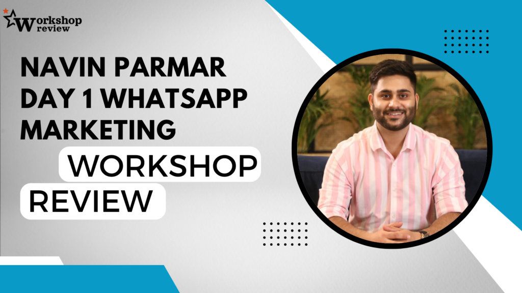 Navin Parmar Day 1 WhatsApp Marketing Workshop Review - Workshop Review Navin Parmar Day 1 WhatsApp Marketing Workshop Review - Workshop Review